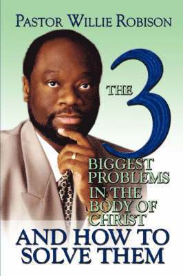 3 Biggest Problems in the Body of Christ and How to Solve Them - Willie Robison - Häftad ...