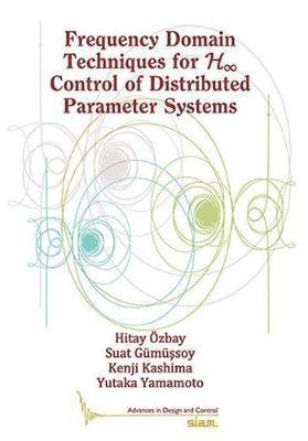 Frequency Domain Techniques for H? Control of Distributed Parameter Systems - Hitay Özbay, Suat ...