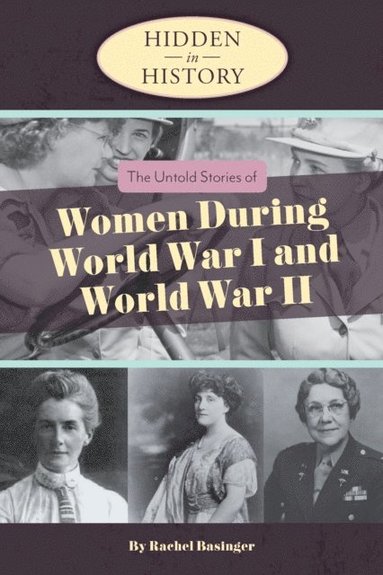 Hidden in History: The Untold Stories of Women During World War I and ...