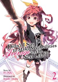 Didn't I Say to Make My Abilities Average in the Next Life?! (Light Novel) Vol. 2 - Funa ...
