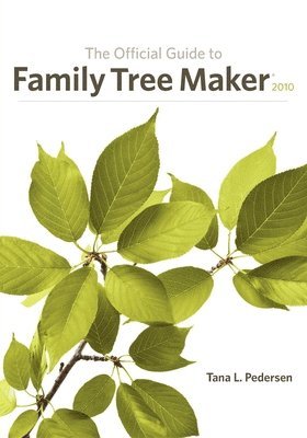 Official Guide to Family Tree Maker (2010) - Tana L Pedersen ...