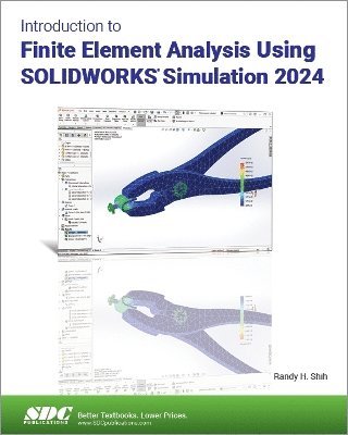 Introduction to Finite Element Analysis Using SOLIDWORKS Simulation 2024 - Randy H Shih - Häftad ...