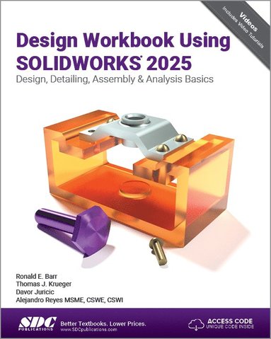 Design Workbook Using SOLIDWORKS 2025 - Alejandro Reyes, Ronald E Barr, Thomas J Krueger, Davor ...