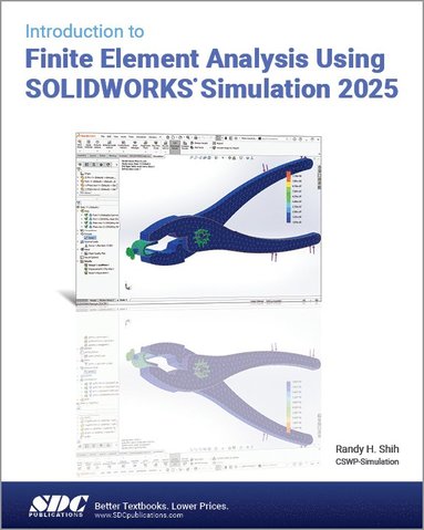 Introduction to Finite Element Analysis Using SOLIDWORKS Simulation 2025 - Randy H Shih - Häftad ...