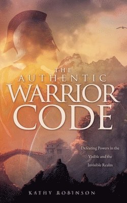 Authentic Warrior Code - Kathy Robinson - Häftad (9781631293894) | Bokus