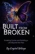 Built From Broken - Breaking Cycles and Building a Life Beyond the Past ...