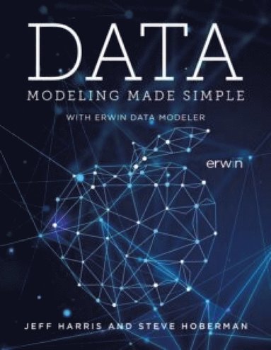 Data Modeling Made Simple with erwin DM - Jeff Harris, Steve Hoberman - Häftad (9781634628440 ...