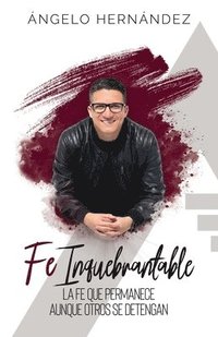 Fe Inquebrantable: La fe que permanece, aunque otros se detengan ...