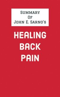 Summary of John E. Sarno's Healing Back Pain - Ebok - Irb Media ...