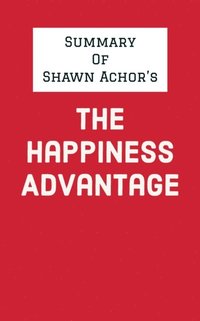 Summary of Shawn Achor's The Happiness Advantage - Ebok - Irb Media ...