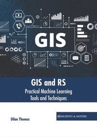 GIS and Rs: Practical Machine Learning Tools and Techniques - Dilan Thomas - Bok (9781639877454 ...