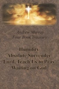 Andrew Murray Four Book Treasury - Humility; Absolute Surrender; Lord ...