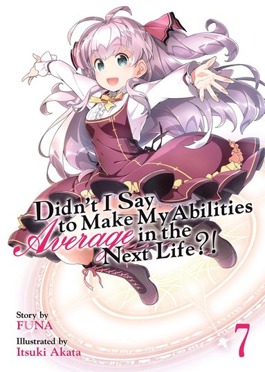 Didn't I Say to Make My Abilities Average in the Next Life?! (Light Novel) Vol. 7 - Funa ...