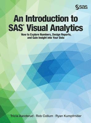 Introduction to SAS Visual Analytics - Tricia Aanderud, Rob Collum, Ryan Kumpfmiller - Bok ...