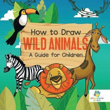 How to Draw Wild Animals A Guide for Children - Educando Kids - Häftad ...
