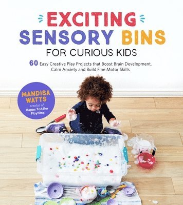Exciting Sensory Bins for Curious Kids: 60 Easy Creative Play Projects ...