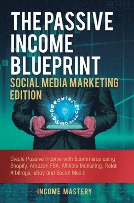 Passive Income Blueprint Social Media Marketing Edition - Income Mastery, Income Mastery - Bok ...
