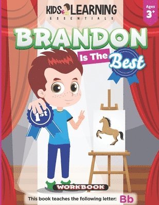 Brandon Is The Best Workbook: Learn the letter B and discover what ...