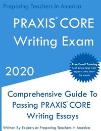 PRAXIS CORE Writing Exam: Comprehensive Guide To Helping Write Passing ...