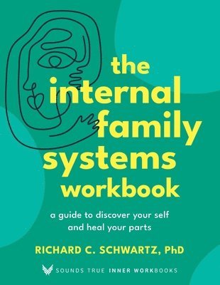 Internal Family Systems Workbook - Richard Schwartz Ph D, Richard ...