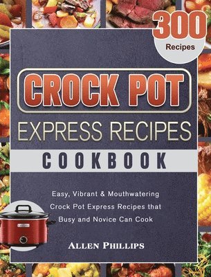 Crock Pot Express Recipes Cookbook - Allen Phillips - Bok ...