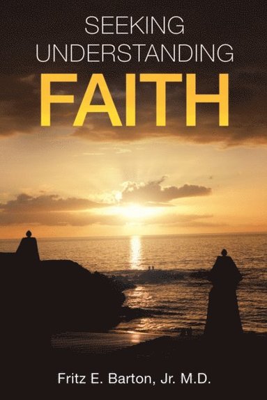 Seeking Understanding Faith - Ebok - Fritz E Barton Jr M D ...