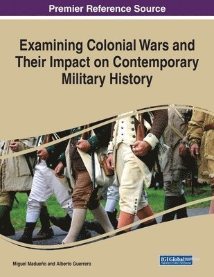 Examining Colonial Wars and Their Impact on Contemporary Military History - Miguel Madueño ...