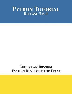 Python Tutorial - Guido Van Rossum, Python Development Team, Python Development Team, Guido Van ...