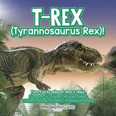 T-Rex (Tyrannosaurus Rex)! Fun Facts about the T-Rex - Dinosaurs for ...