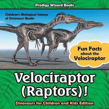 Velociraptor (Raptors)! Fun Facts about the Velociraptor - Dinosaurs ...