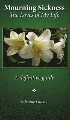 Mourning Sickness: The Loves of My Life: A definitive guide - Jeanie ...