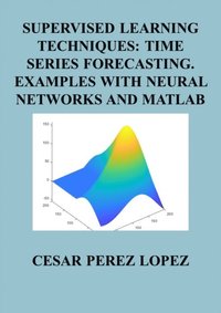 SUPERVISED LEARNING TECHNIQUES. TIME SERIES FORECASTING. EXAMPLES WITH NEURAL NETWORKS AND ...