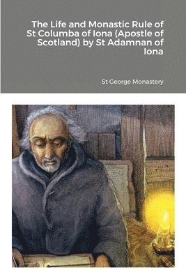 Life and Monastic Rule of St Columba of Iona (Apostle of Scotland) by ...