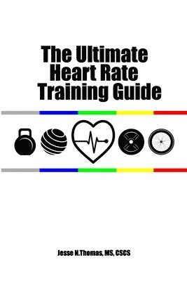 Ultimate Heart Rate Training Guide - Jesse N Thomas, Jesse N Thomas ...