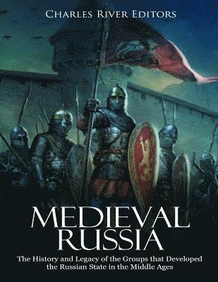 Medieval Russia: The History and Legacy of the Groups that Developed ...