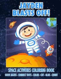 Jayden Blasts Off! Space Activities Coloring Book: Solve Mazes ...