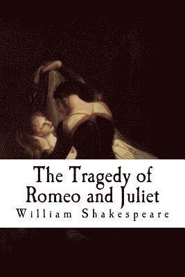 The Tragedy of Romeo and Juliet: Romeo and Juliet - William Shakespeare ...