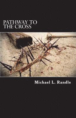Pathway to the Cross - Michael L Randle - Häftad (9781720773245) | Bokus