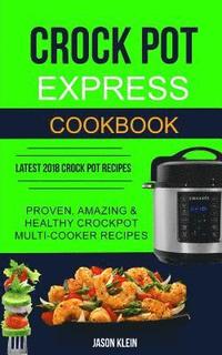 Crock Pot Express Cookbook: Proven, Amazing & Healthy Crockpot Multi ...
