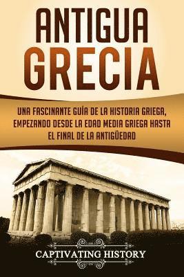 Antigua Grecia: Una Fascinante Guía de La Historia Griega, empezando ...