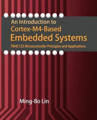 An Introduction to Cortex-M4-Based Embedded Systems: TM4C123 Microcontroller Principles and ...