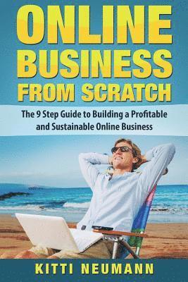Online Business from Scratch: The 9 Step Guide to Building a Profitable and Sustainable Online ...