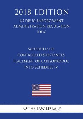 Schedules of Controlled Substances - Placement of Carisoprodol Into Schedule IV (US Drug ...