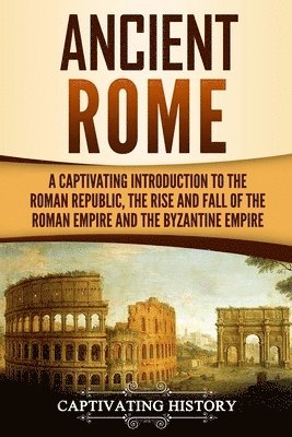 Ancient Rome: A Captivating Introduction to the Roman Republic, The ...