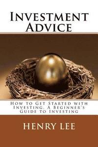 Investment Advice: How to Get Started with Investing, A Beginner's Guide to Investing - Henry ...