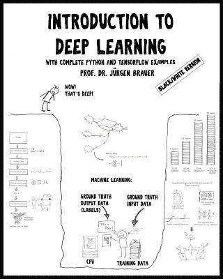 Introduction to Deep Learning (Black/White version): with complete Python and TensorFlow ...