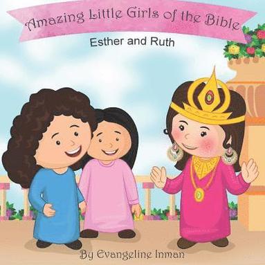 Esther and Ruth: Amazing Little Girls of the Bible - Evangeline Inman ...