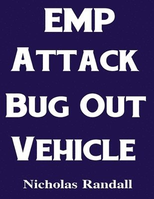 EMP Attack Bug Out Vehicle: How To Choose and Modify an EMP Proof Car ...