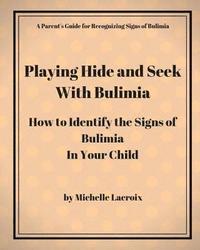 Playing Hide and Seek With Bulimia: How to Identify the Signs of ...