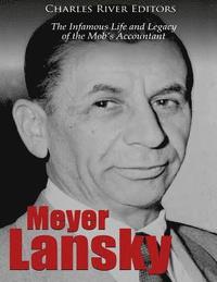 Meyer Lansky: The Infamous Life and Legacy of the Mob's Accountant ...